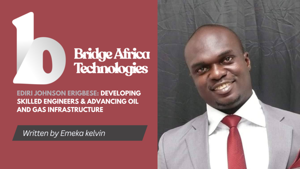 Ediri Johnson Erigbese: Developing Skilled Engineers & Advancing Oil ...